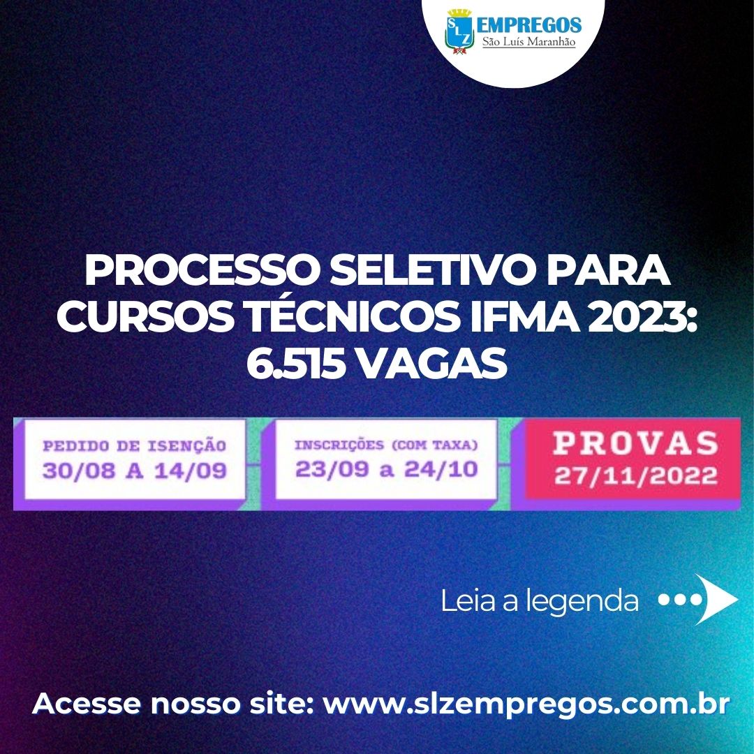 PROCESSO SELETIVO PARA CURSOS TÉCNICOS IFMA 2023: 6.515 VAGAS - SLZ Empregos