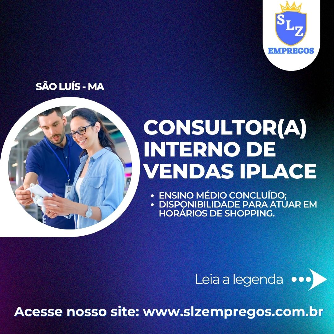 CONSULTOR(A) INTERNO DE VENDAS IPLACE - SLZ Empregos